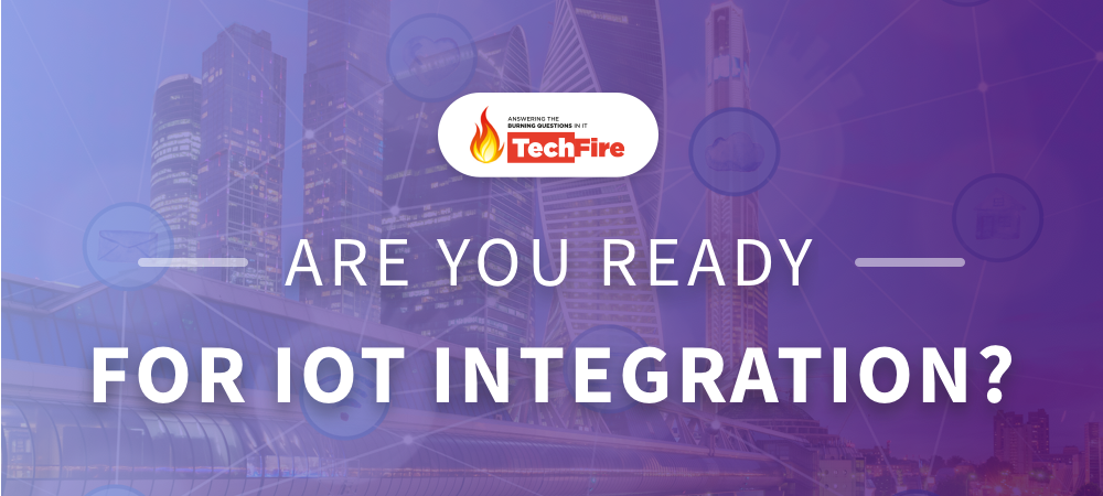 6 Nov 2019 - Are you ready for IoT integration - TechFire